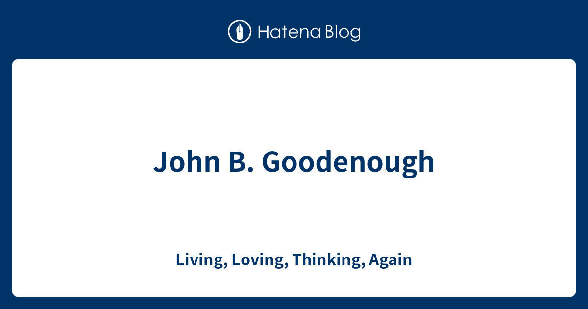 John B. Goodenough - Living, Loving, Thinking, Again