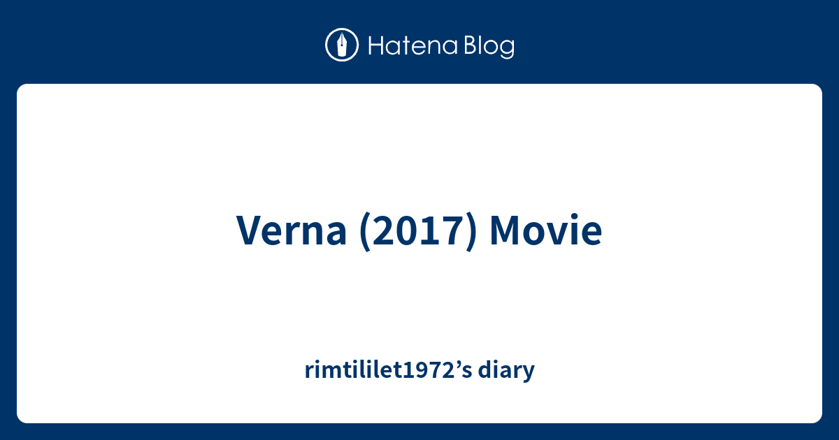 Verna (2017) Movie - rimtililet1972’s diary