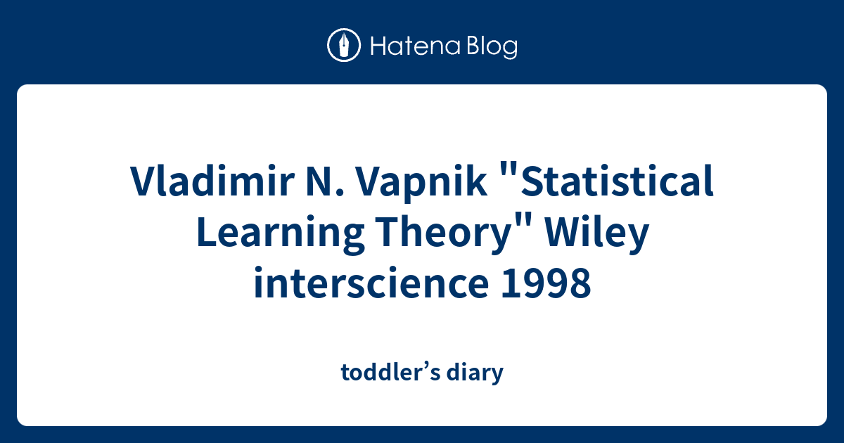 Vladimir N. Vapnik "Statistical Learning Theory" Wiley interscience ...