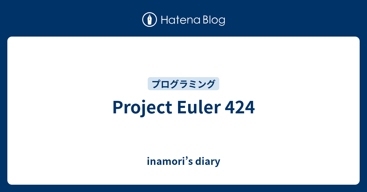 Project Euler 424 - inamori’s diary