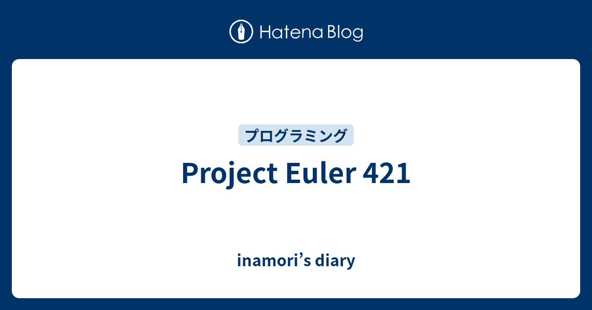 Project Euler 421 - inamori’s diary