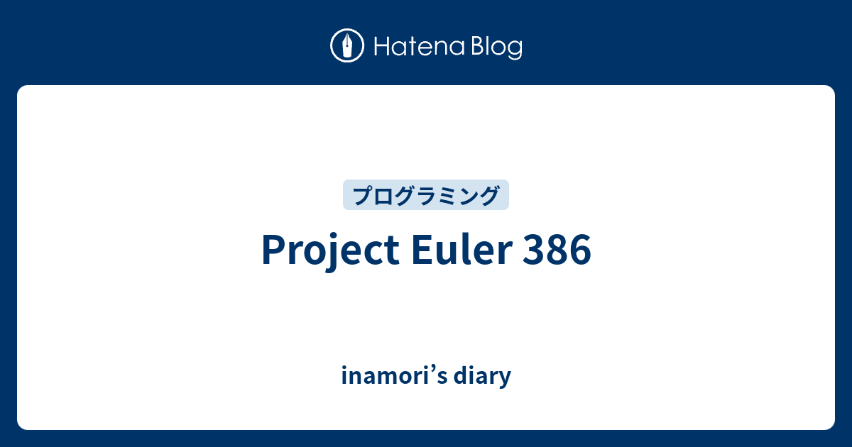 Project Euler 386 - inamori’s diary