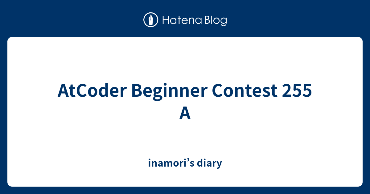 AtCoder Beginner Contest 255 A - inamori’s diary