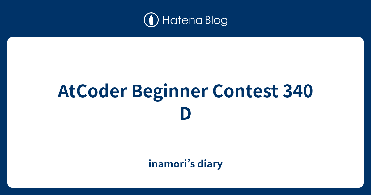 AtCoder Beginner Contest 340 D - inamori’s diary
