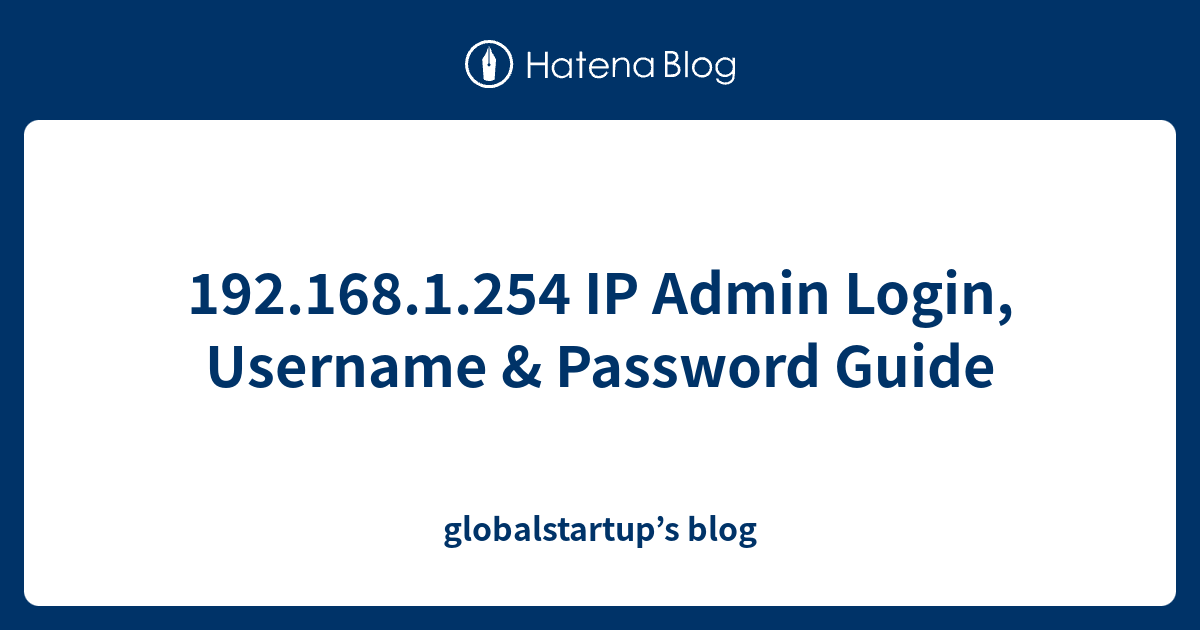 192.168.1.254 IP Admin Login, Username & Password Guide - globalstartup ...