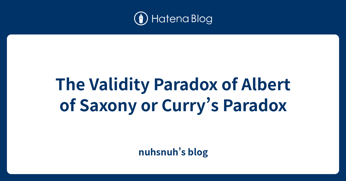 The Validity Paradox of Albert of Saxony or Curry’s Paradox - nuhsnuh’s ...