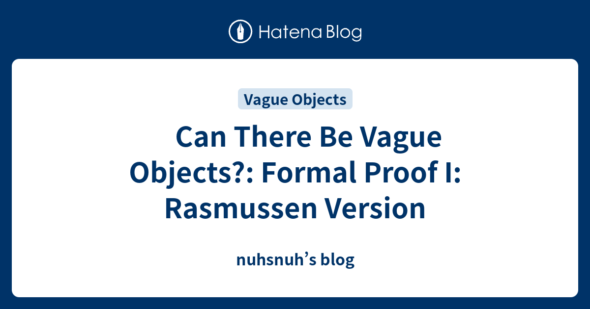 Can There Be Vague Objects?: Formal Proof I: Rasmussen Version ...