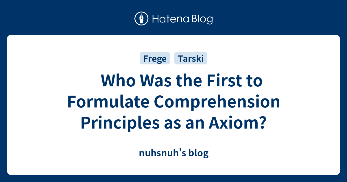 Who Was the First to Formulate Comprehension Principles as an Axiom ...