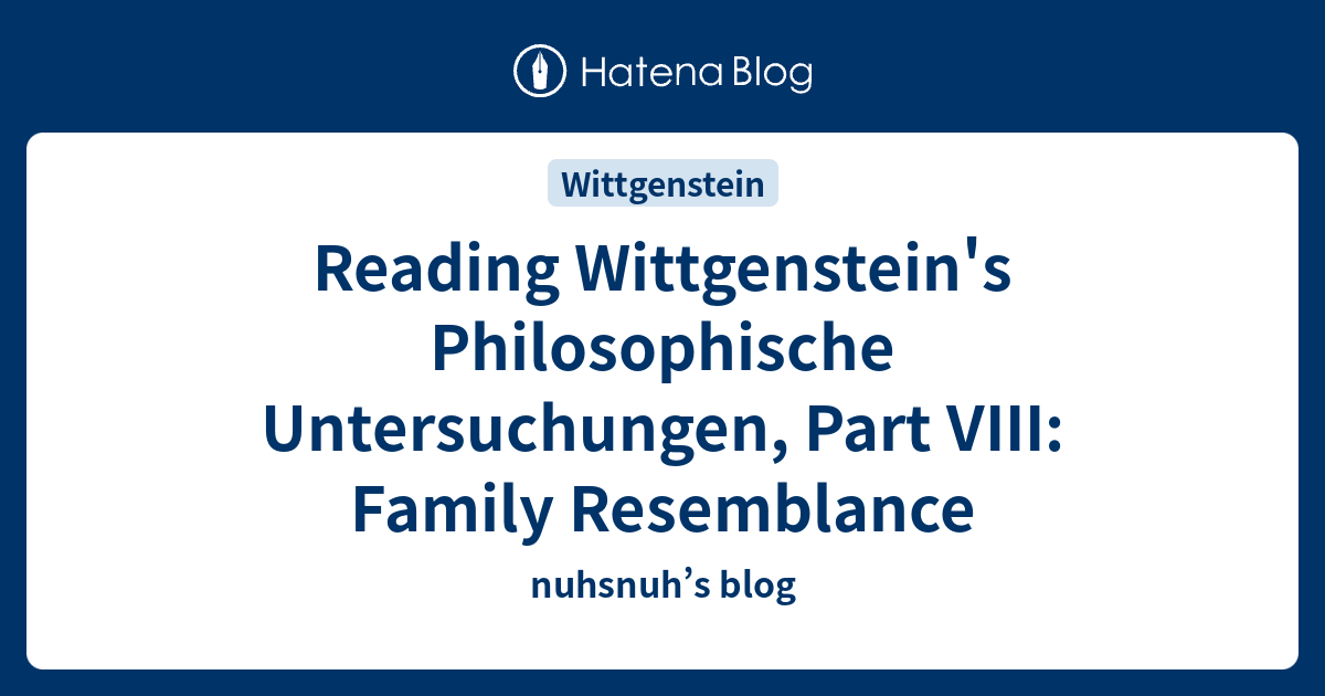 Reading Wittgenstein's Philosophische Untersuchungen, Part VIII: Family ...