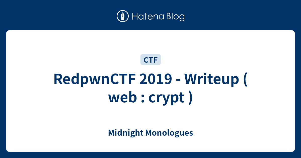 RedpwnCTF 2019 - Writeup ( web : crypt ) - Midnight Monologues