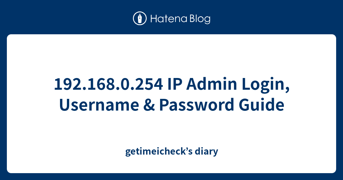 192.168.0.254 IP Admin Login, Username & Password Guide - getimeicheck ...