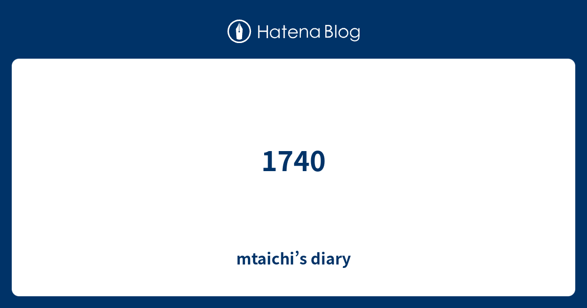 1740 - mtaichi’s diary