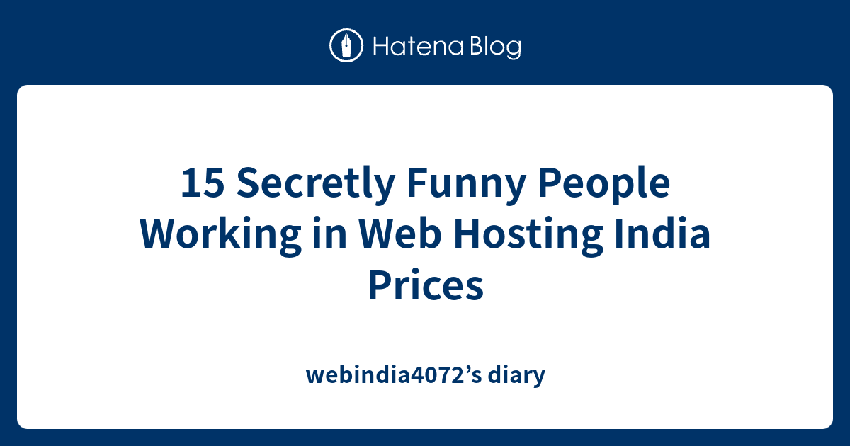 15 Secretly Funny People Working in Web Hosting India Prices ...
