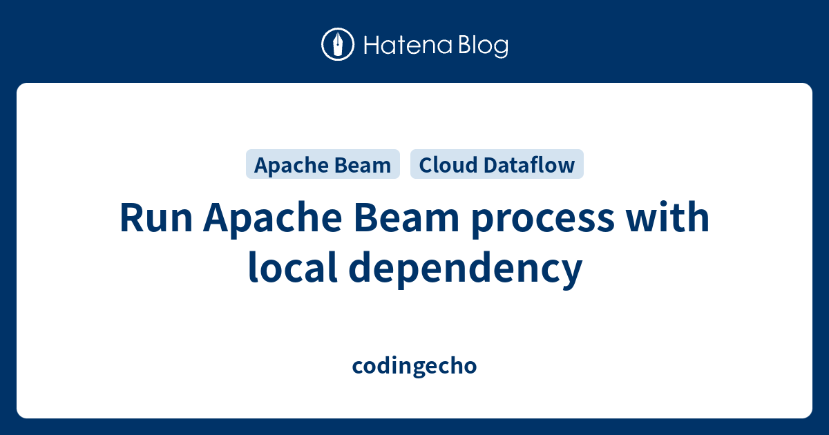 Run Apache Beam process with local dependency - codingecho