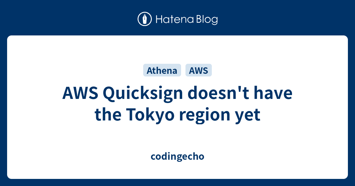 AWS Quicksign doesn't have the Tokyo region yet - codingecho