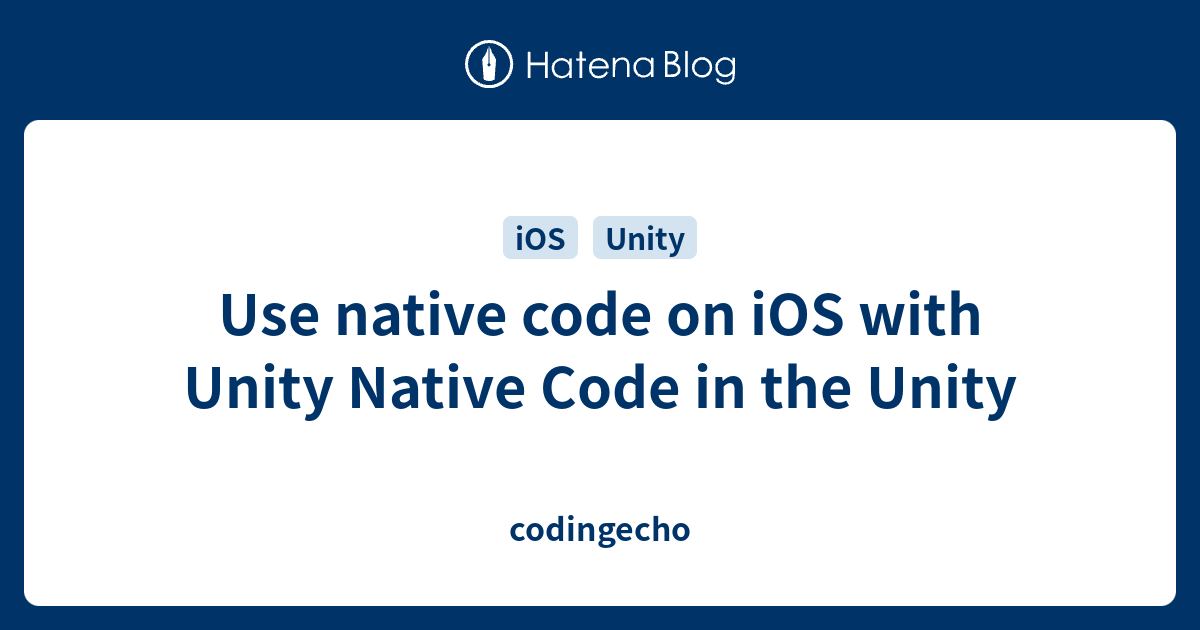 Use native code on iOS with Unity Native Code in the Unity - codingecho