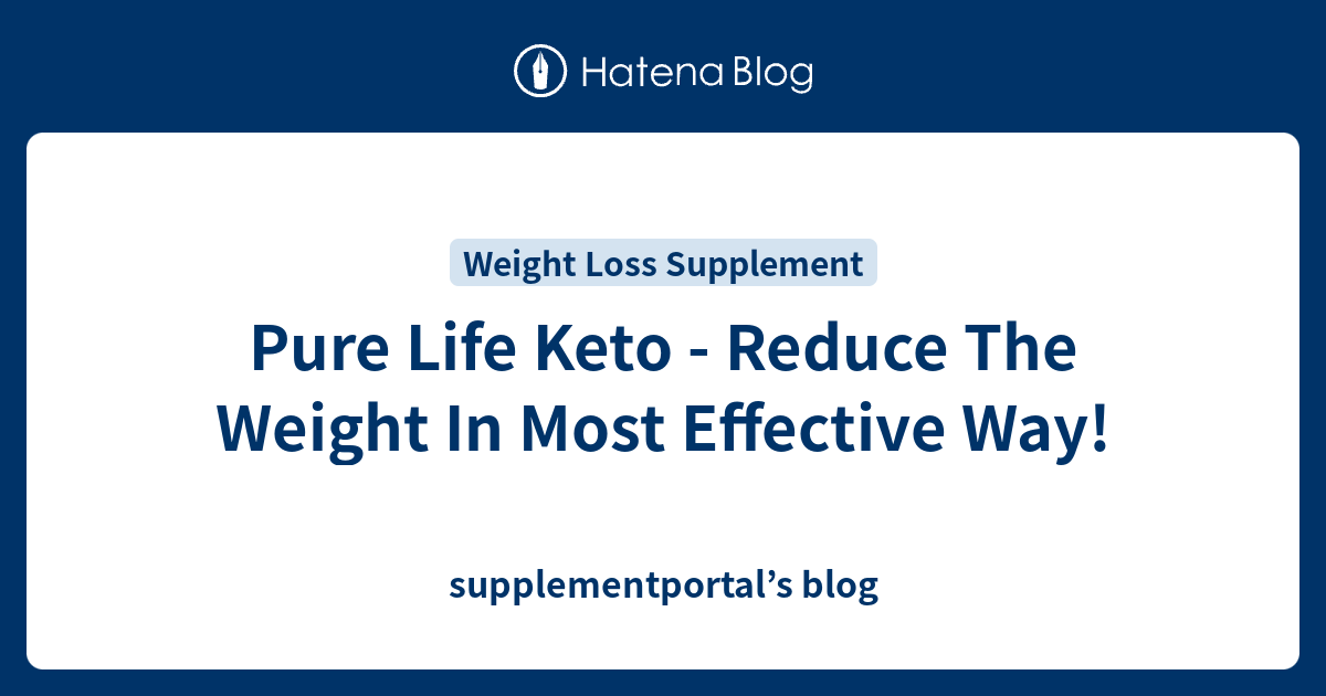 Pure Life Keto - Reduce The Weight In Most Effective Way ...