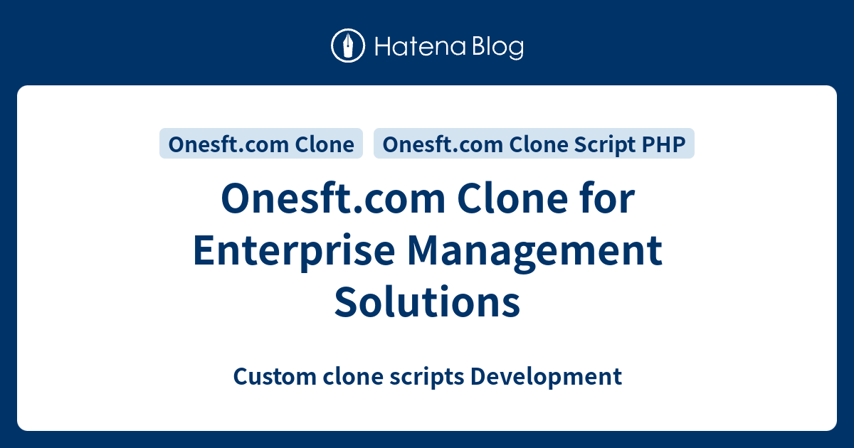 Onesft.com Clone for Enterprise Management Solutions - Custom clone scripts Development