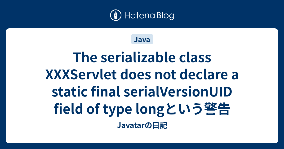 The serializable class XXXServlet does not declare a static final serialVersionUID field of type ...