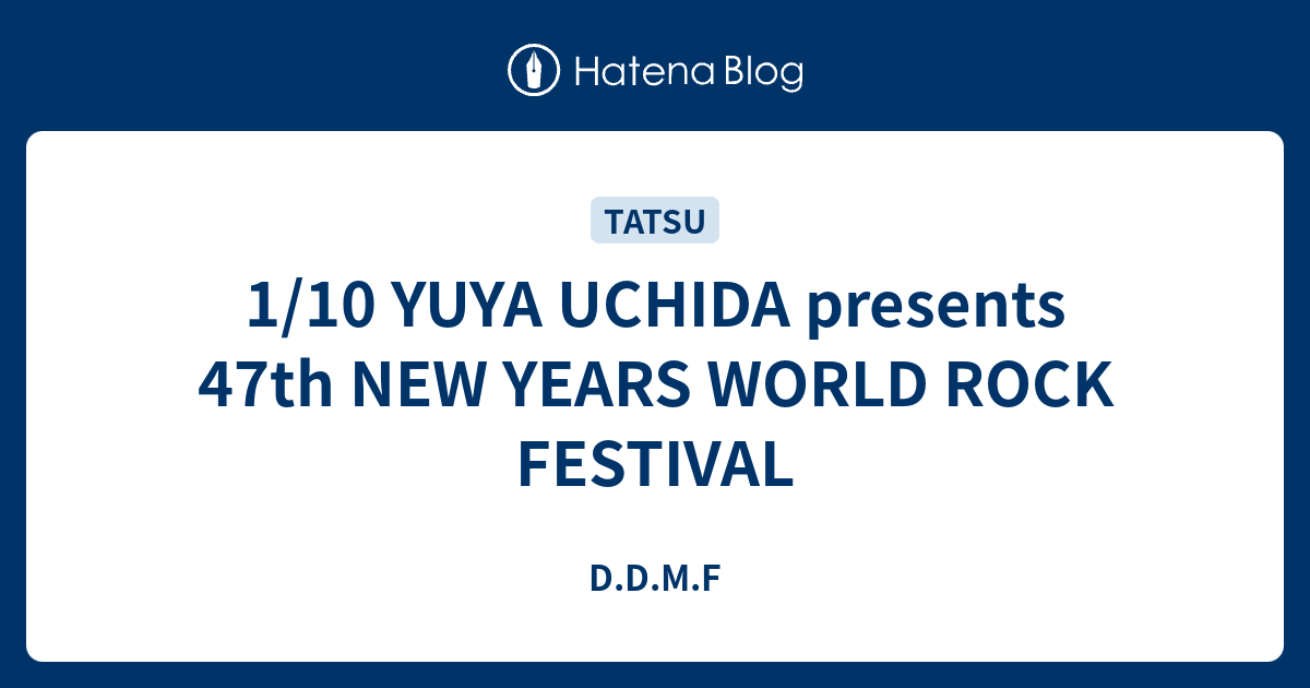 1/10 YUYA UCHIDA presents 47th NEW YEARS WORLD ROCK FESTIVAL - D.D.M.F