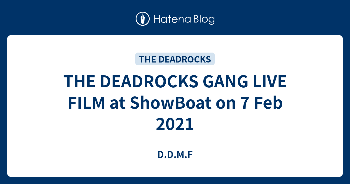 THE DEADROCKS GANG LIVE FILM at ShowBoat on 7 Feb 2021 - D.D.M.F