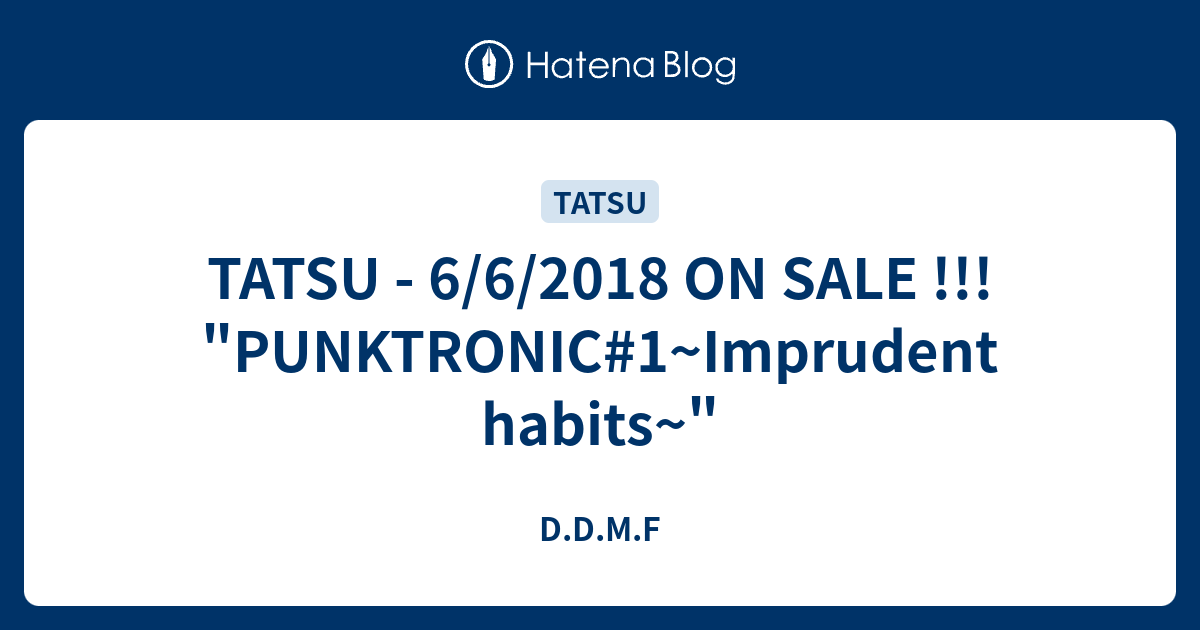 TATSU - 6/6/2018 ON SALE !!! "PUNKTRONIC#1~Imprudent habits~" - D.D.M.F
