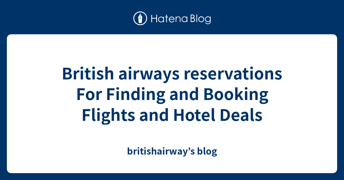 British airways reservations For Finding and Booking Flights and Hotel ...