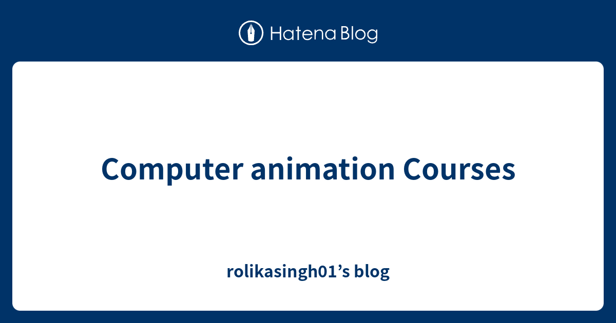 Computer animation Courses - rolikasingh01’s blog