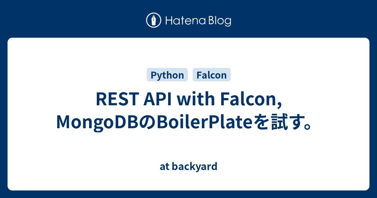 REST API with Falcon, MongoDBのBoilerPlateを試す。 - at backyard