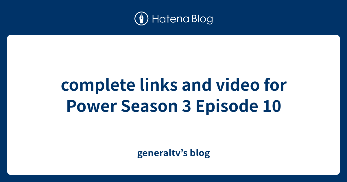 complete links and video for Power Season 3 Episode 10 - generaltv’s blog