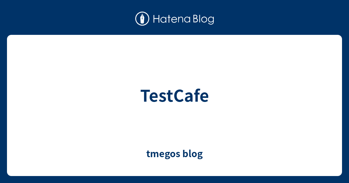 TestCafe - tmegos blog