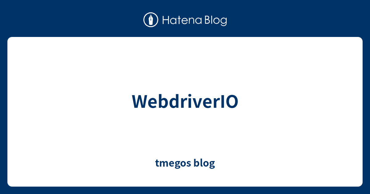 WebdriverIO - tmegos blog