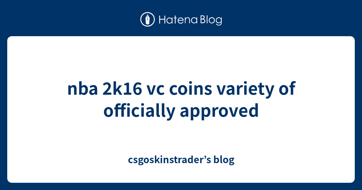 nba 2k16 vc coins variety of officially approved - csgoskinstrader’s blog