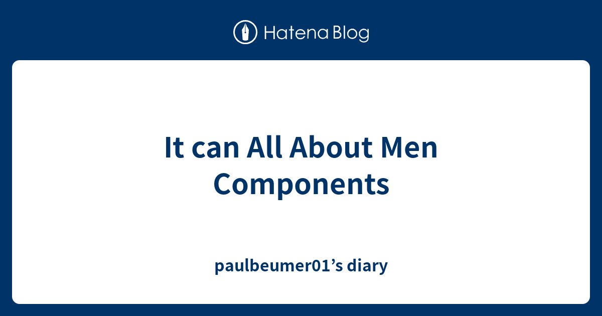 It can All About Men Components - paulbeumer01’s diary