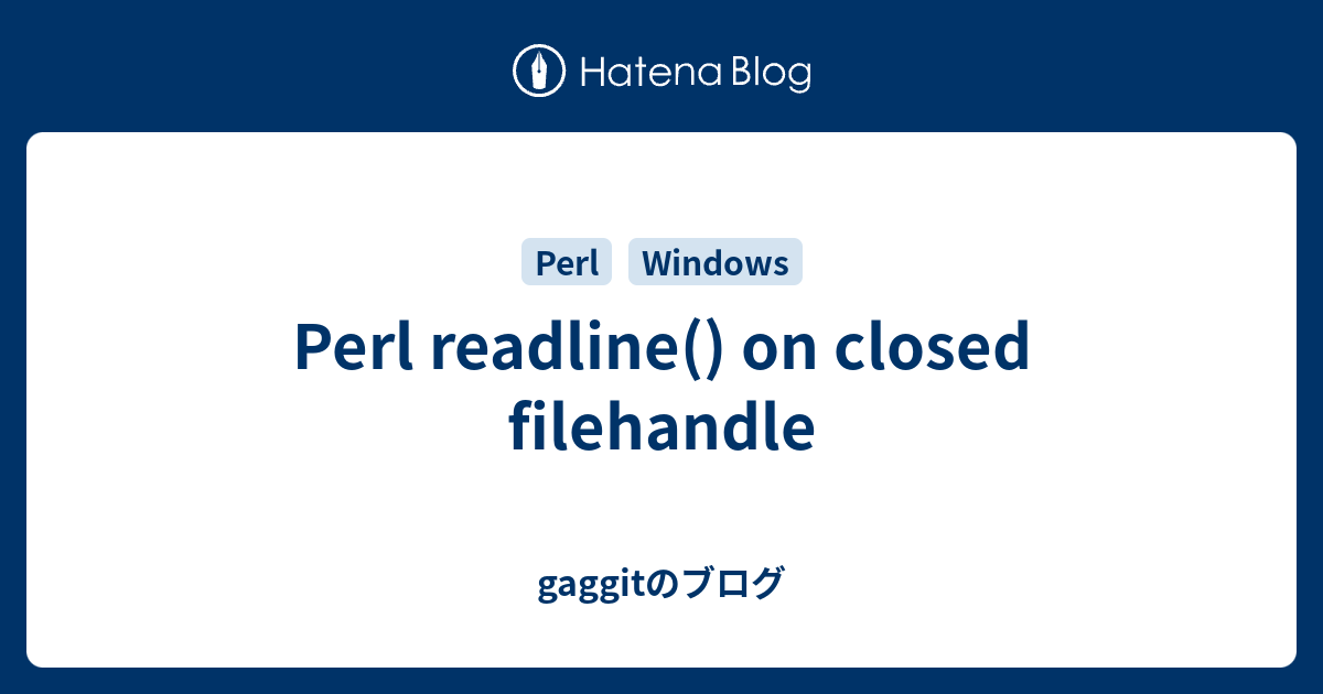 Perl readline() on closed filehandle - gaggitのブログ