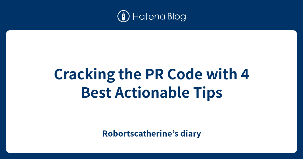 Cracking the PR Code with 4 Best Actionable Tips - Robortscatherine’s diary