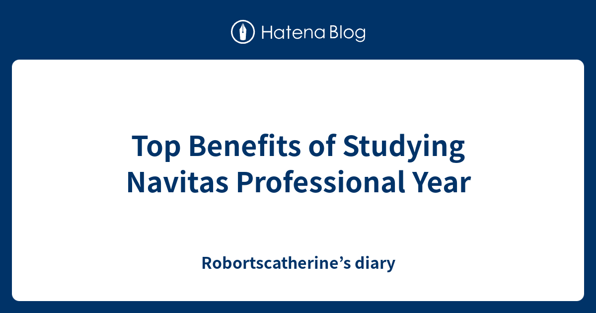 Top Benefits of Studying Navitas Professional Year - Robortscatherine’s ...