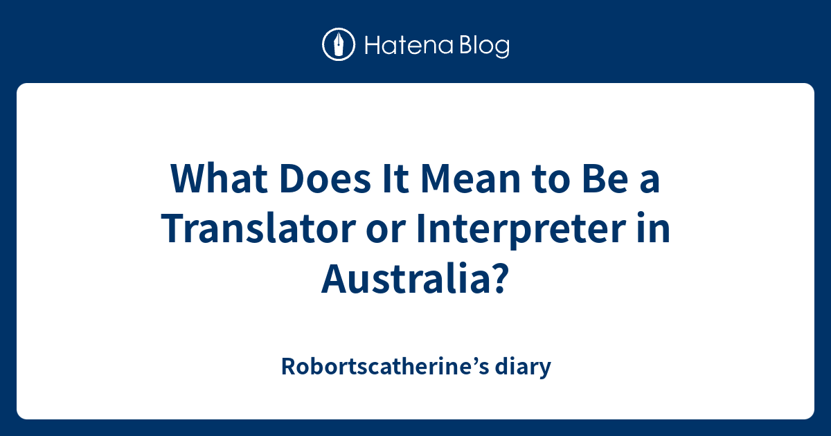 What Does It Mean to Be a Translator or Interpreter in Australia ...