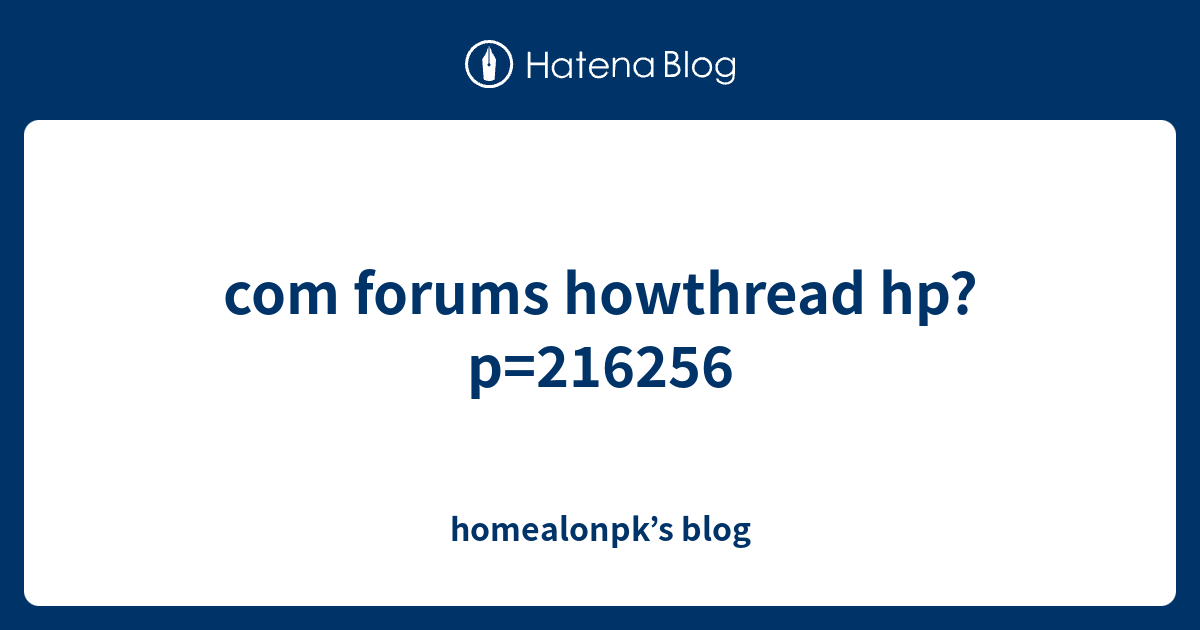 com forums howthread hp?p=216256 - homealonpk’s blog