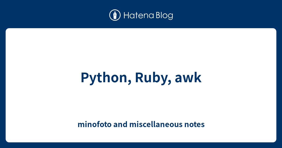 Python, Ruby, awk - minofoto and miscellaneous notes