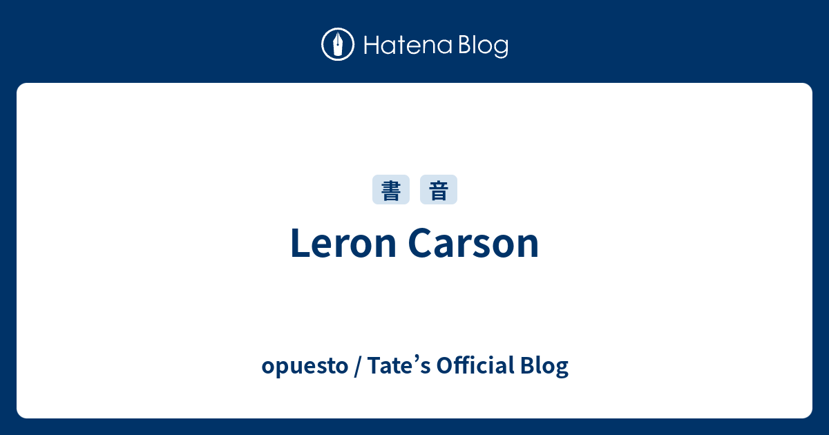 Leron Carson - opuesto / Tate’s Official Blog