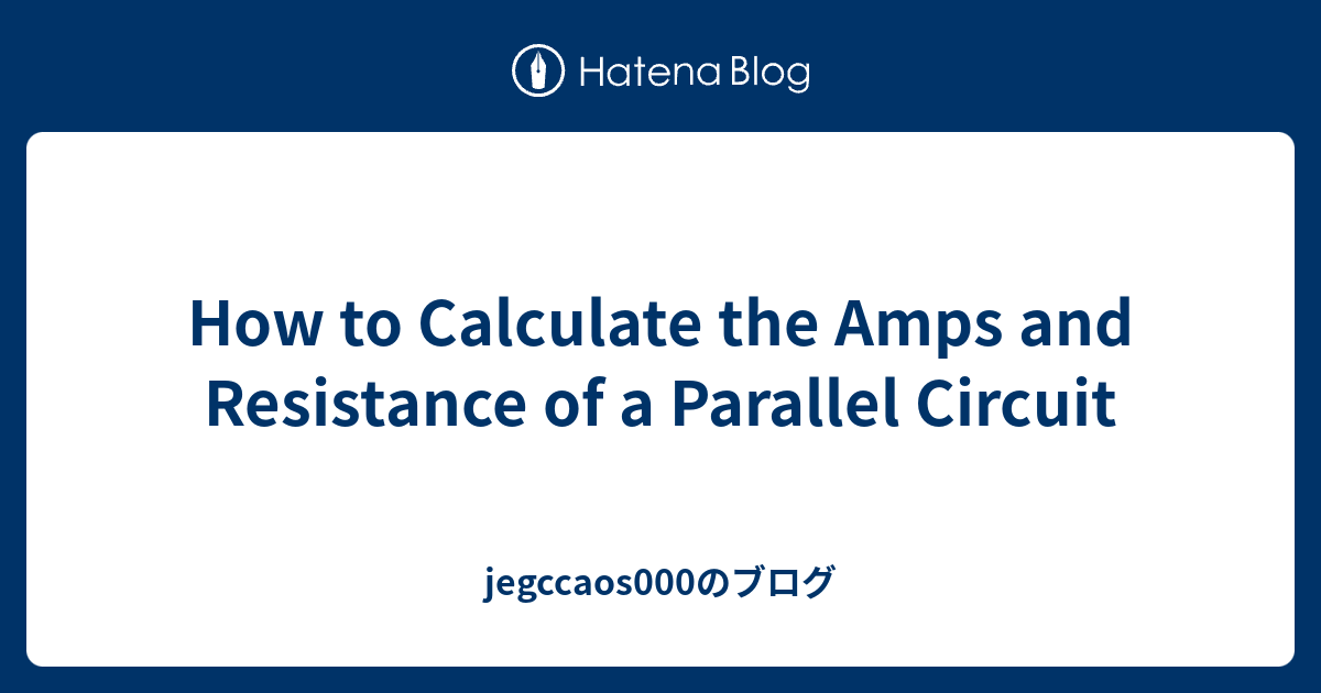 How to Calculate the Amps and Resistance of a Parallel Circuit ...