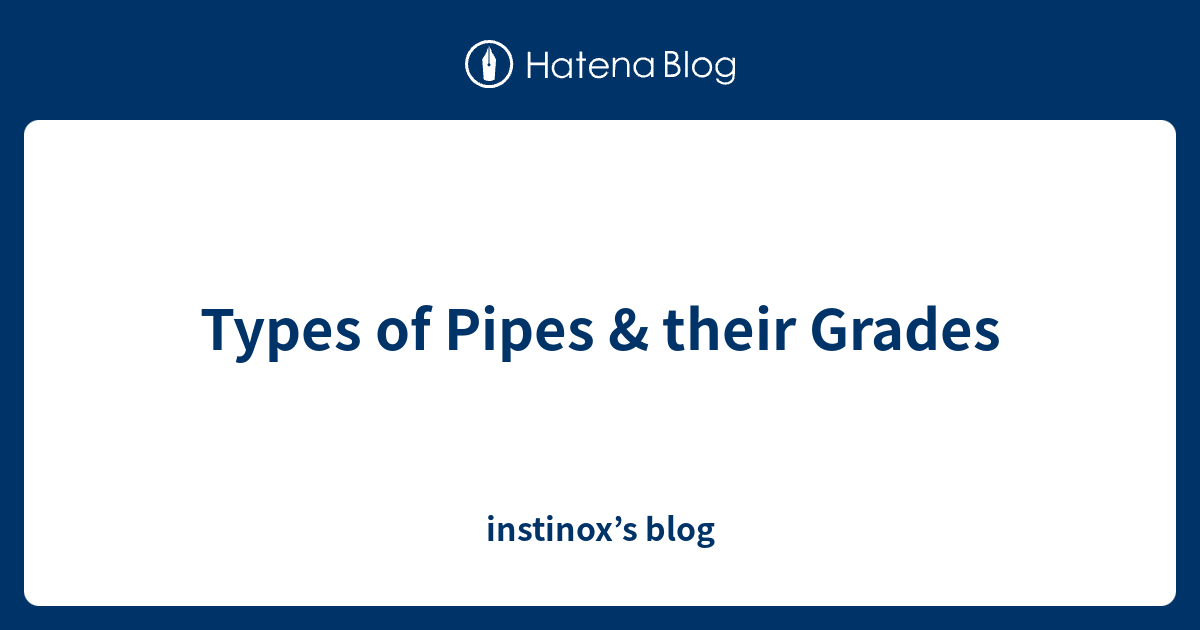Types of Pipes & their Grades - instinox’s blog