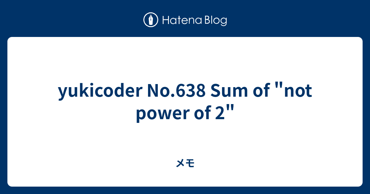 yukicoder No.638 Sum of "not power of 2" - メモ