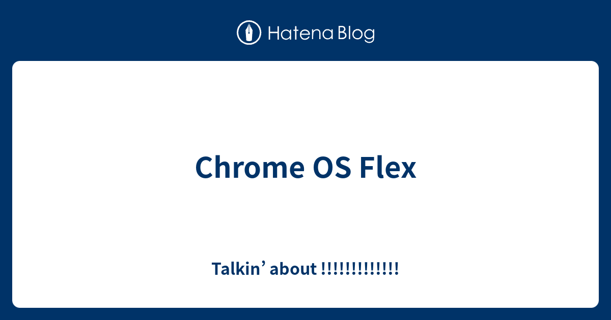 Chrome OS Flex - Talkin’ about