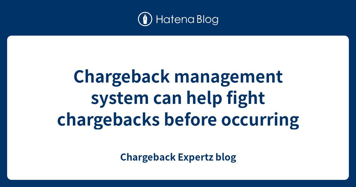 Chargeback management system can help fight chargebacks before ...