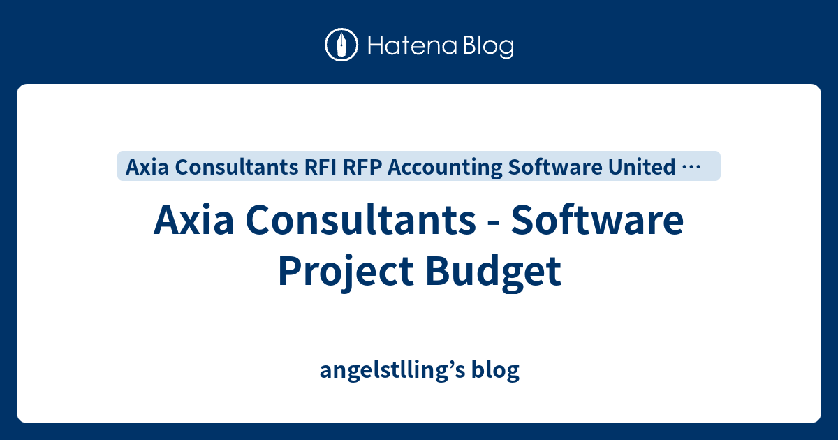 Axia Consultants - Software Project Budget - angelstlling’s blog