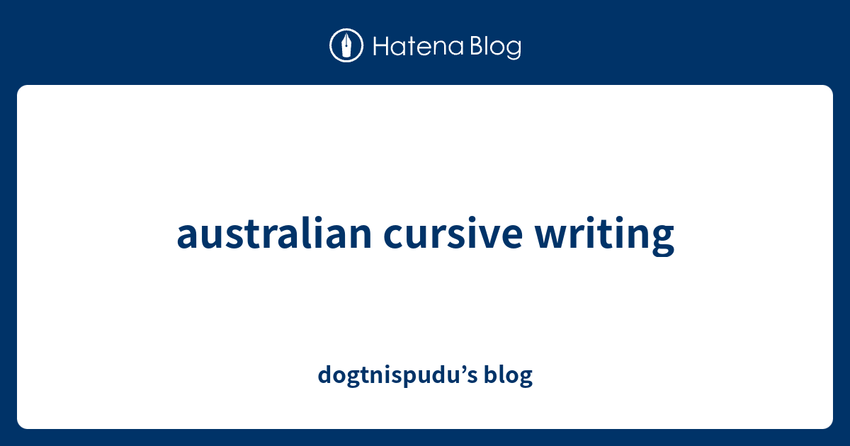 australian cursive writing - dogtnispudu’s blog
