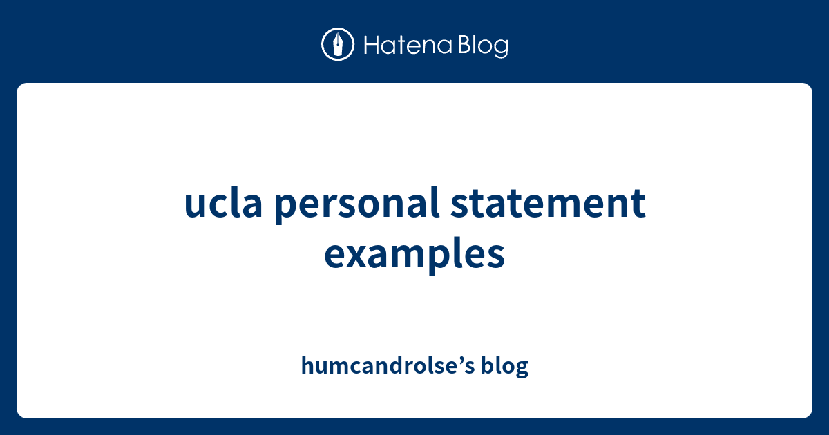 ucla personal statement examples - humcandrolse’s blog