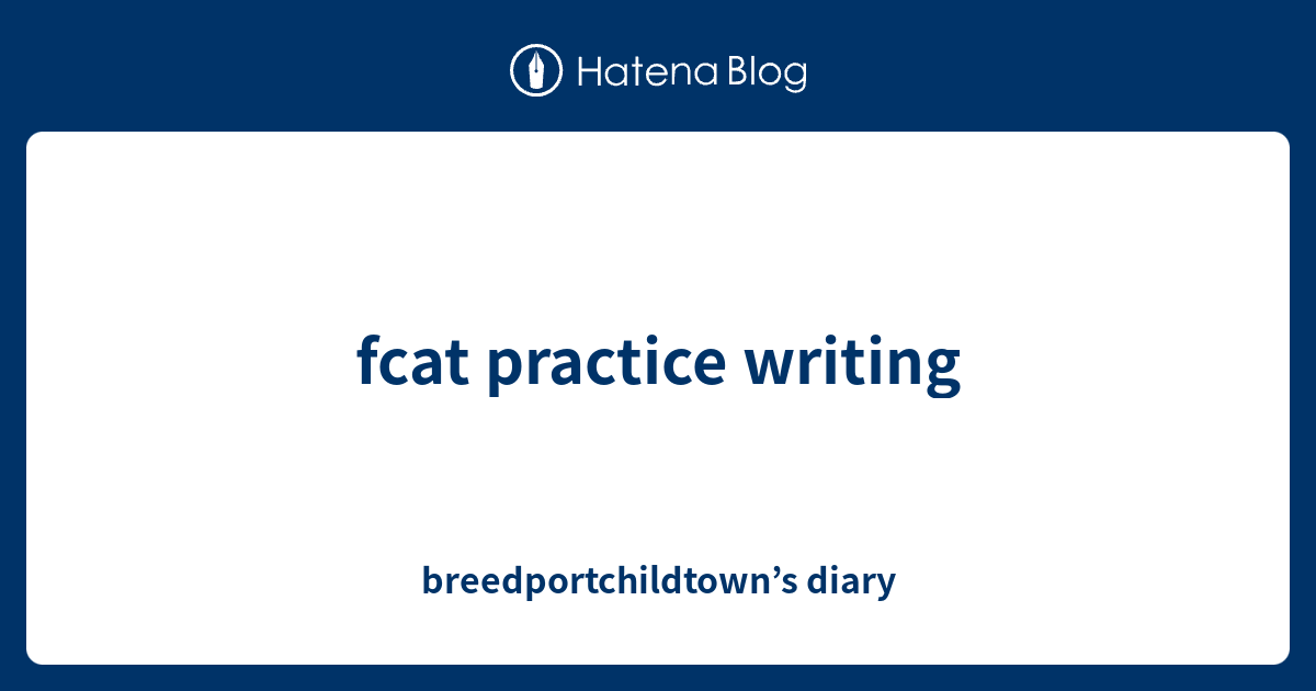 fcat practice writing - breedportchildtown’s diary